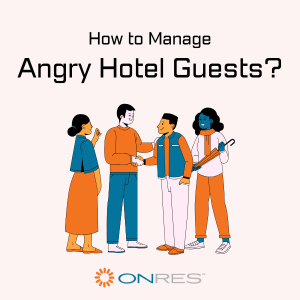The Hotelier’s Guide to Managing Angry Hotel Guests - OnRes