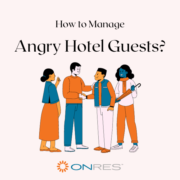 The Hotelier’s Guide to Managing Angry Hotel Guests - OnRes